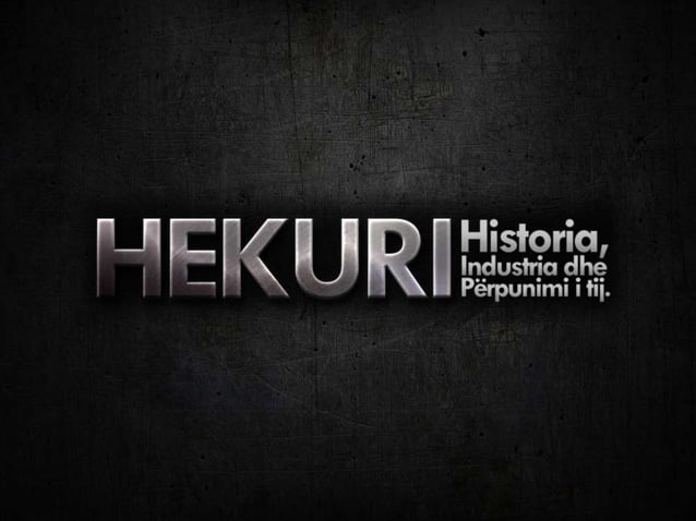 HEKURI: HISTORIA, INDUSTRIA DHE PERPUNIMI I TIJ | PPTX