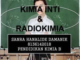 Kimia inti dan radiokimia | PPTX