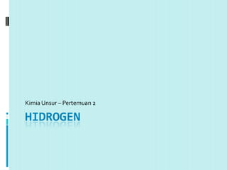 Kimia unsur (pert.2 hidrogen) | PPTX
