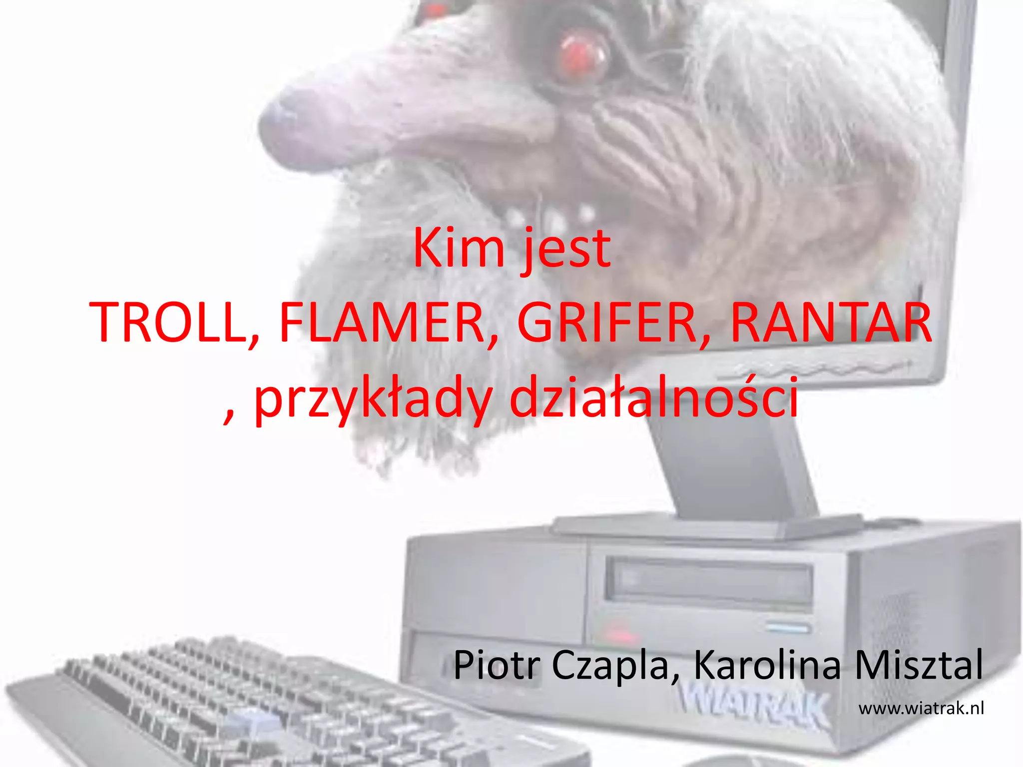 Kim jest troll, flamer, grifer, | PPT