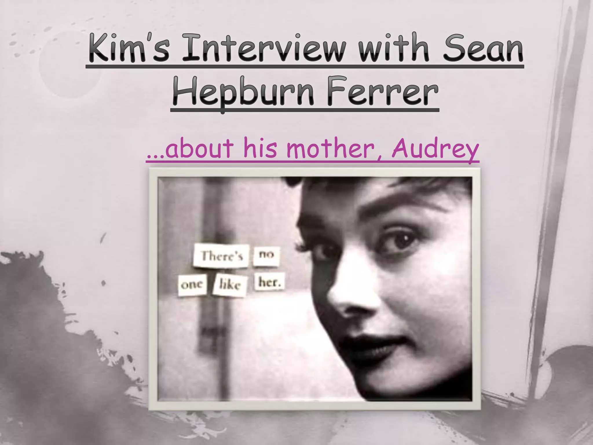 Kim’s interview with sean hepburn ferrer | PPT