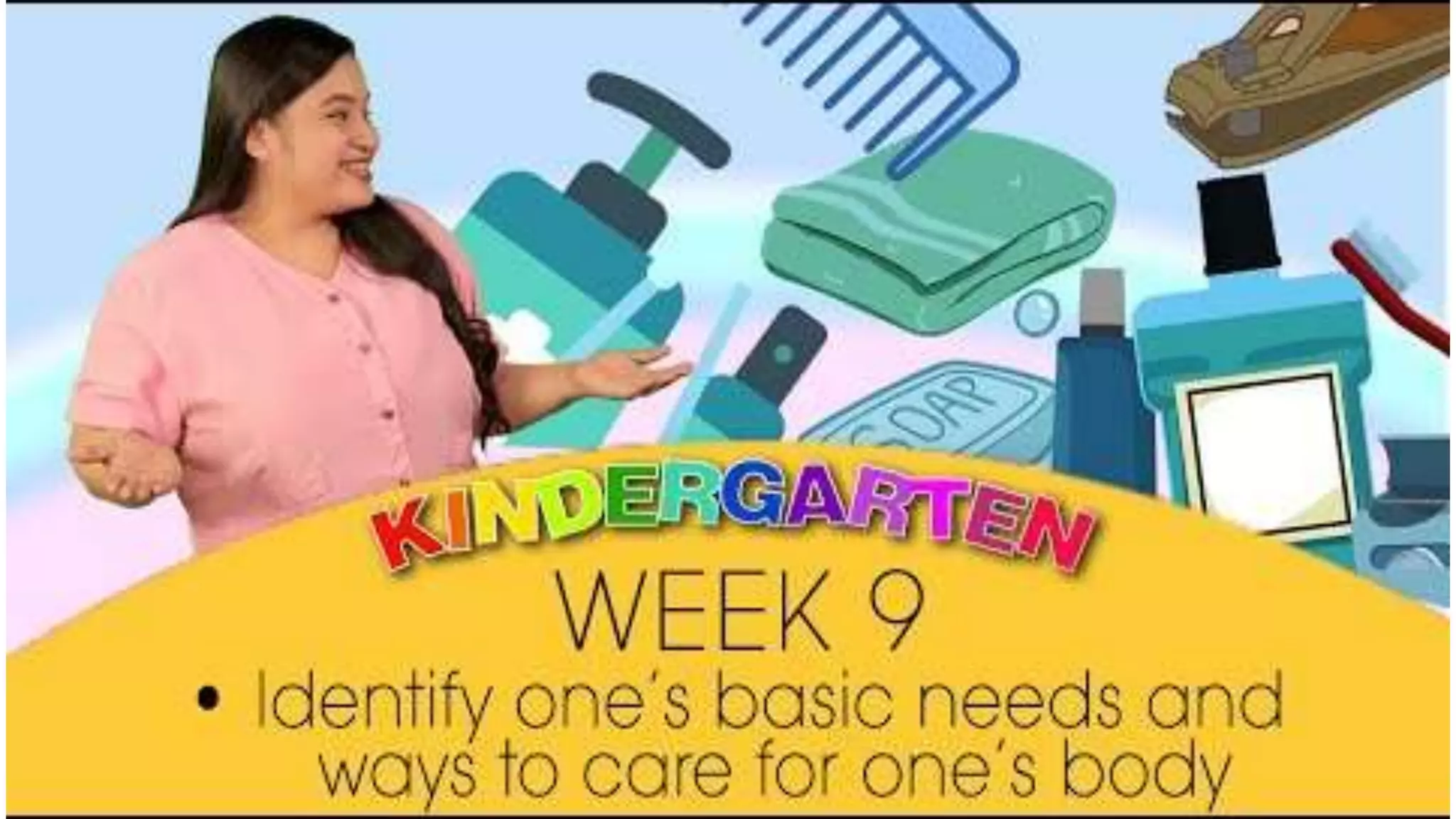 KINDERGARTEN MELC WEEK 9 BASIC NEEDS TAKING CARE OF BODY.pptx