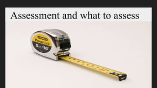 Assessment and what to assess | PPT