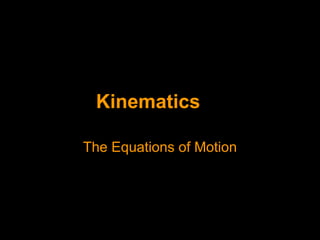 Kinematics -Understand the Equations of motion.ppt