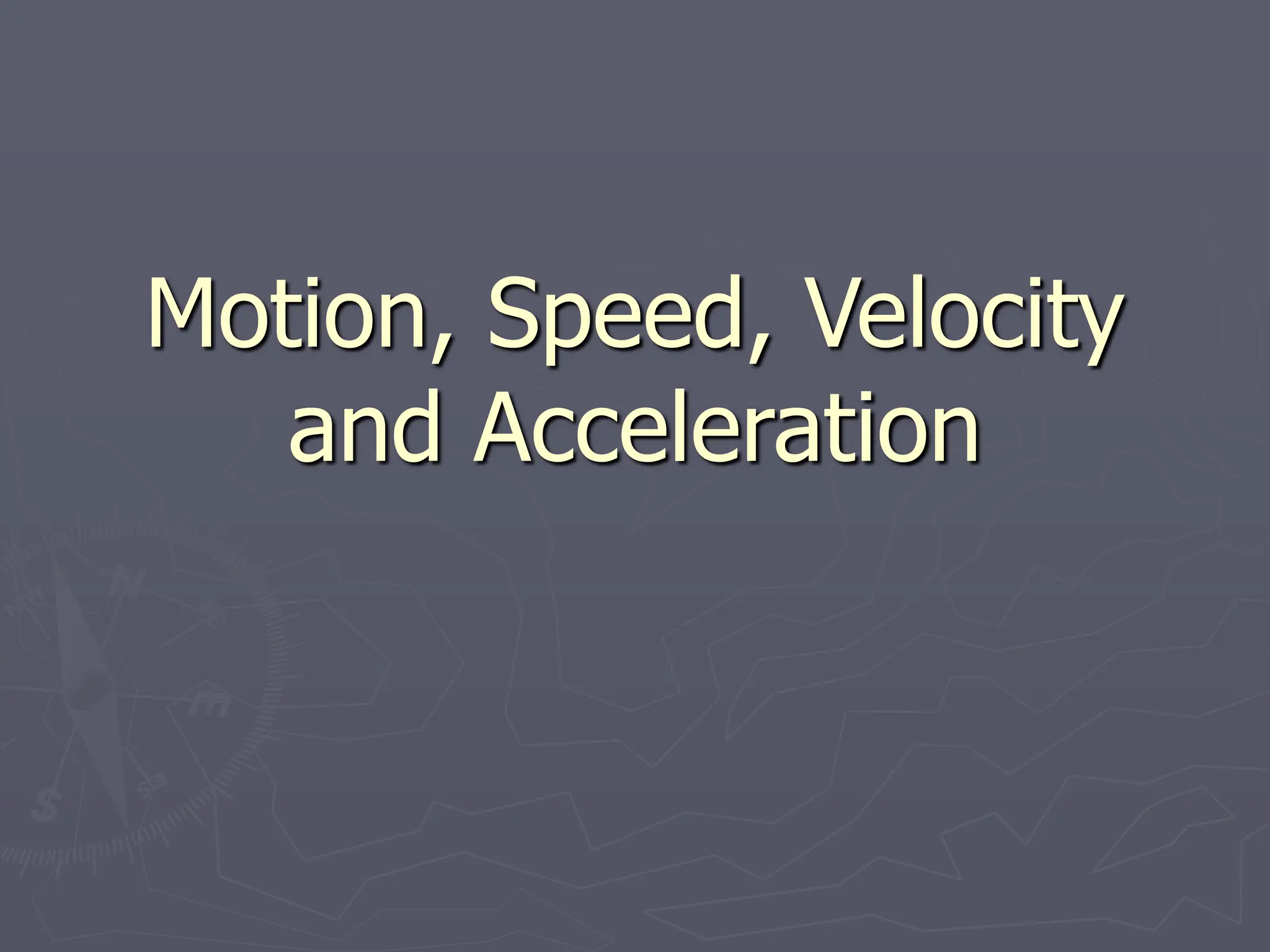 KINEMATICS_Speed_Velocity_Acceleration.ppt