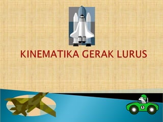 Materi Fisika Kinematika Gerak Lurus.ppt