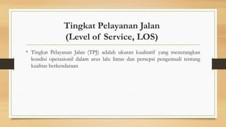 KINERJA RUAS JALAN TRANSPORTASI JALAN RAYA INDONESIA PENDIDIKAN | PPTX