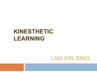 Kinesthetic learning(lam kin sing) | PPT