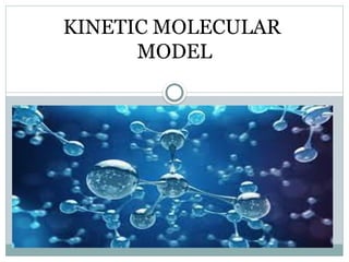 CHEMISTRY GEN CHEM 2 Kinetic-Molecular-Model.pptx
