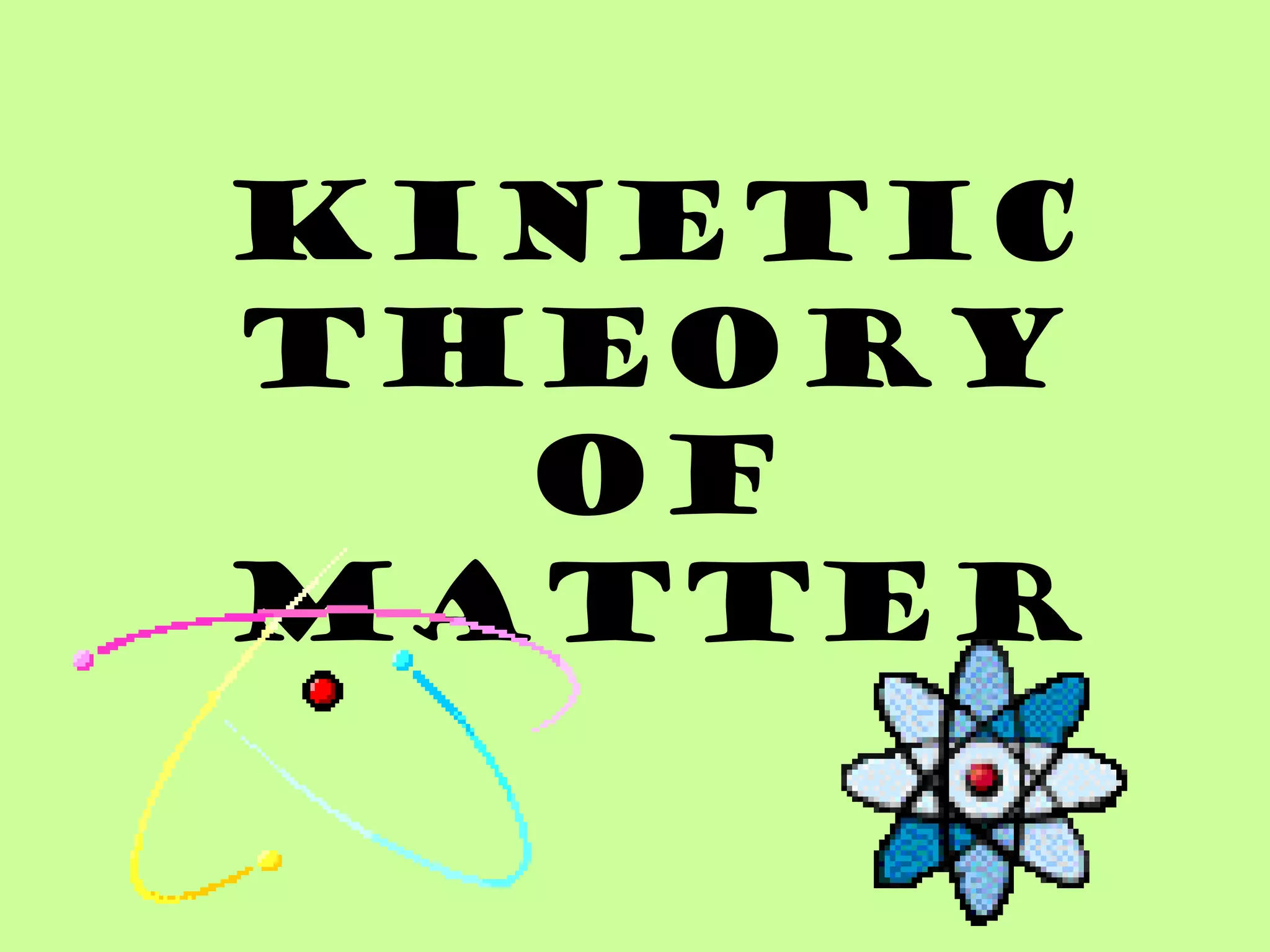 Kinetic Theory of Matter | PPT
