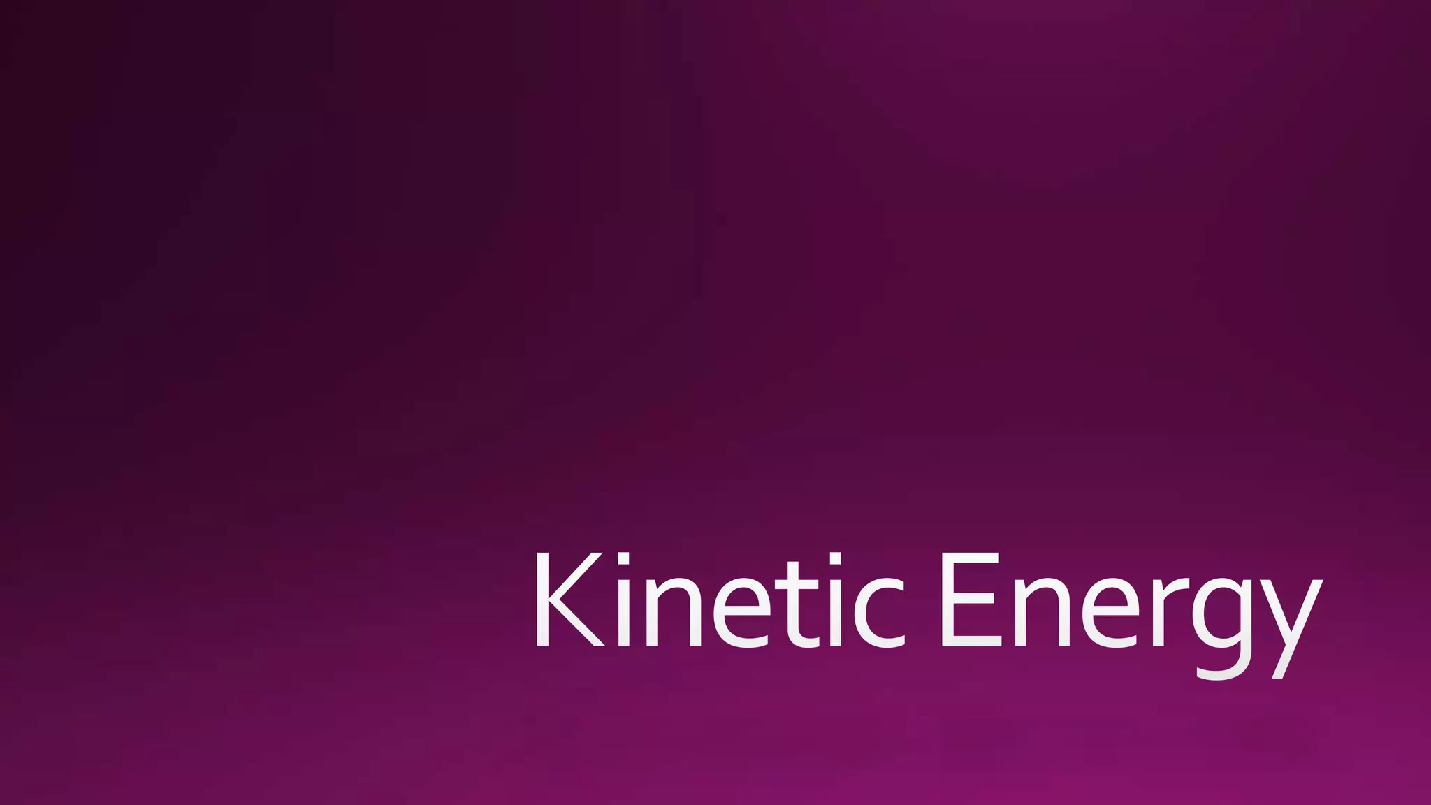 Kinetic energy slide show | PPTX