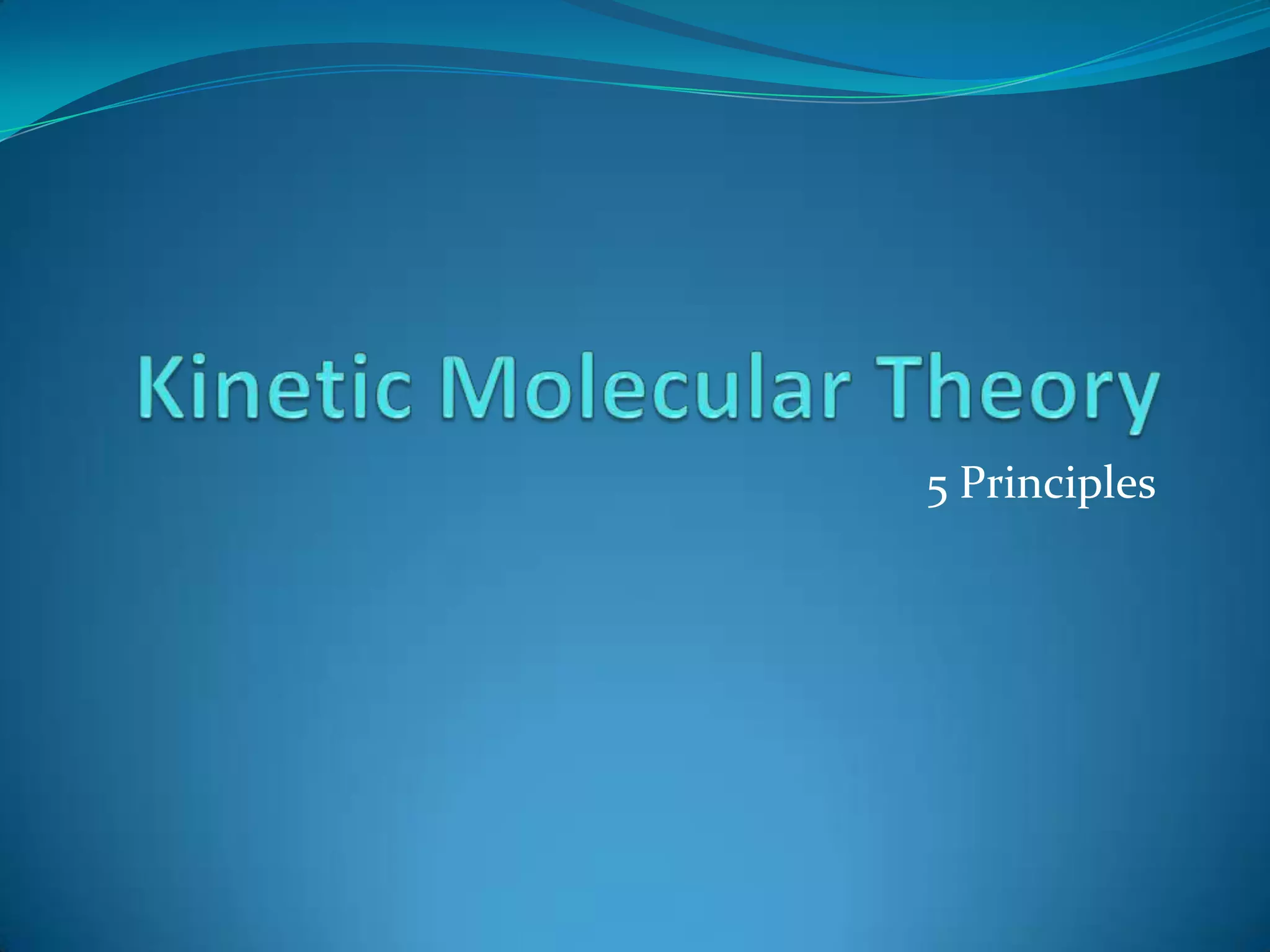 Kinetic molecular theory | PPTX