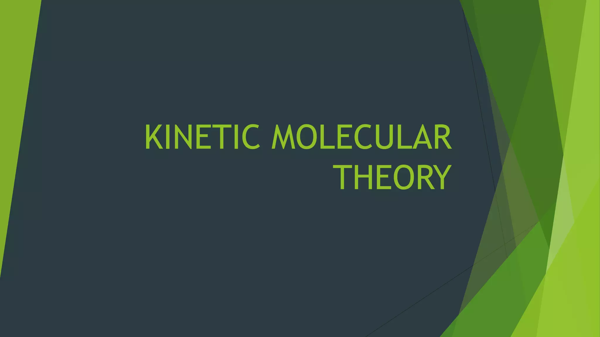 Kinetic molecular theory | PPTX