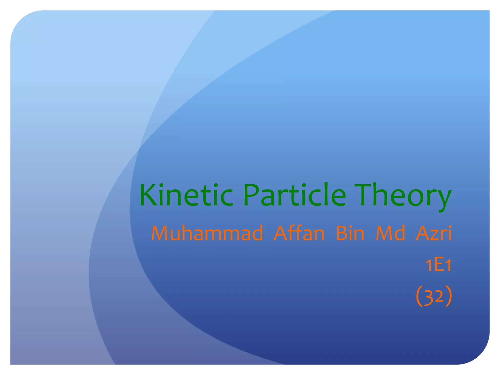 Kinetic particle theory | PPTX