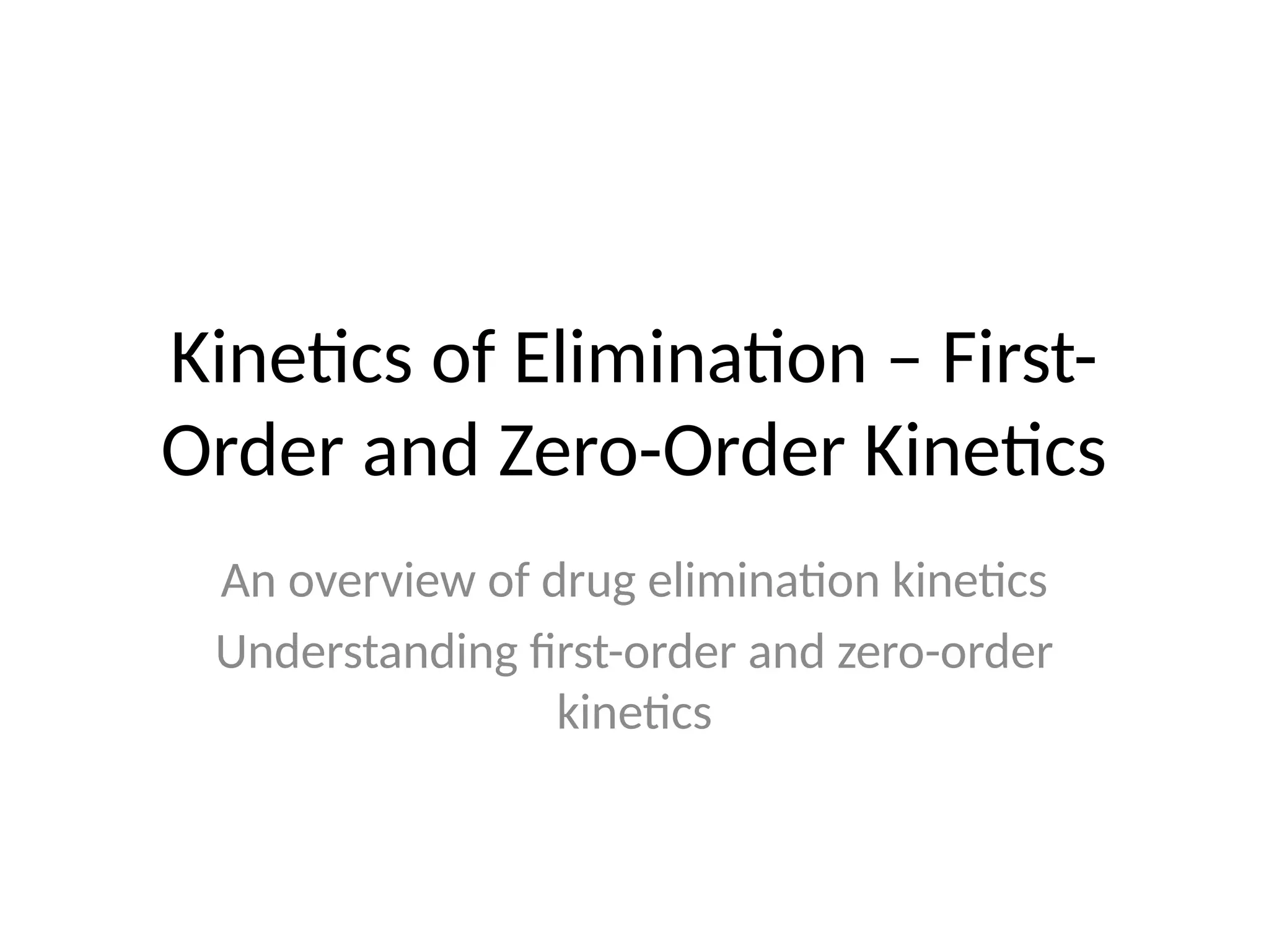 Kinetics of Elimination – First-Order and Zero-Order Kinetics | PPT