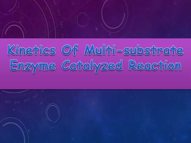 Kinetics of multi substrate enzyme catalyzed reaction | PPTX ...
