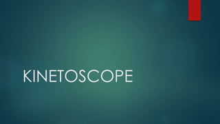 Kinetoscope | PPTX | Cameras and Camcorders | Consumer Electronics