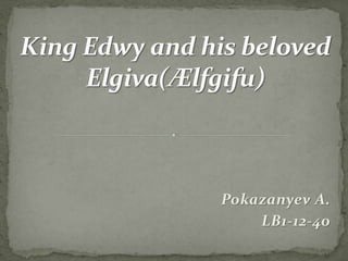 King edwy and_his_beloved_elgiva__198_lfgifu | PPTX