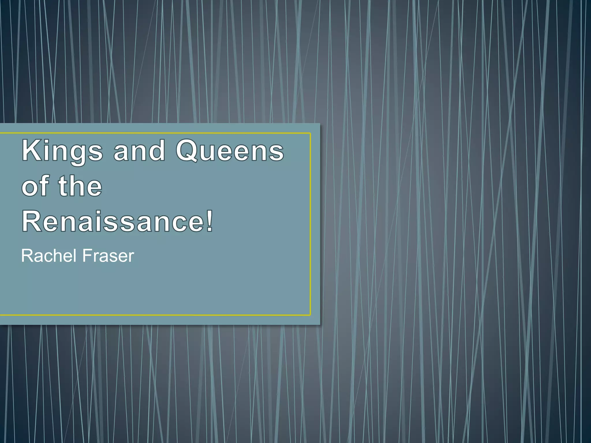 Kings and queens of the renaissance! | PPTX