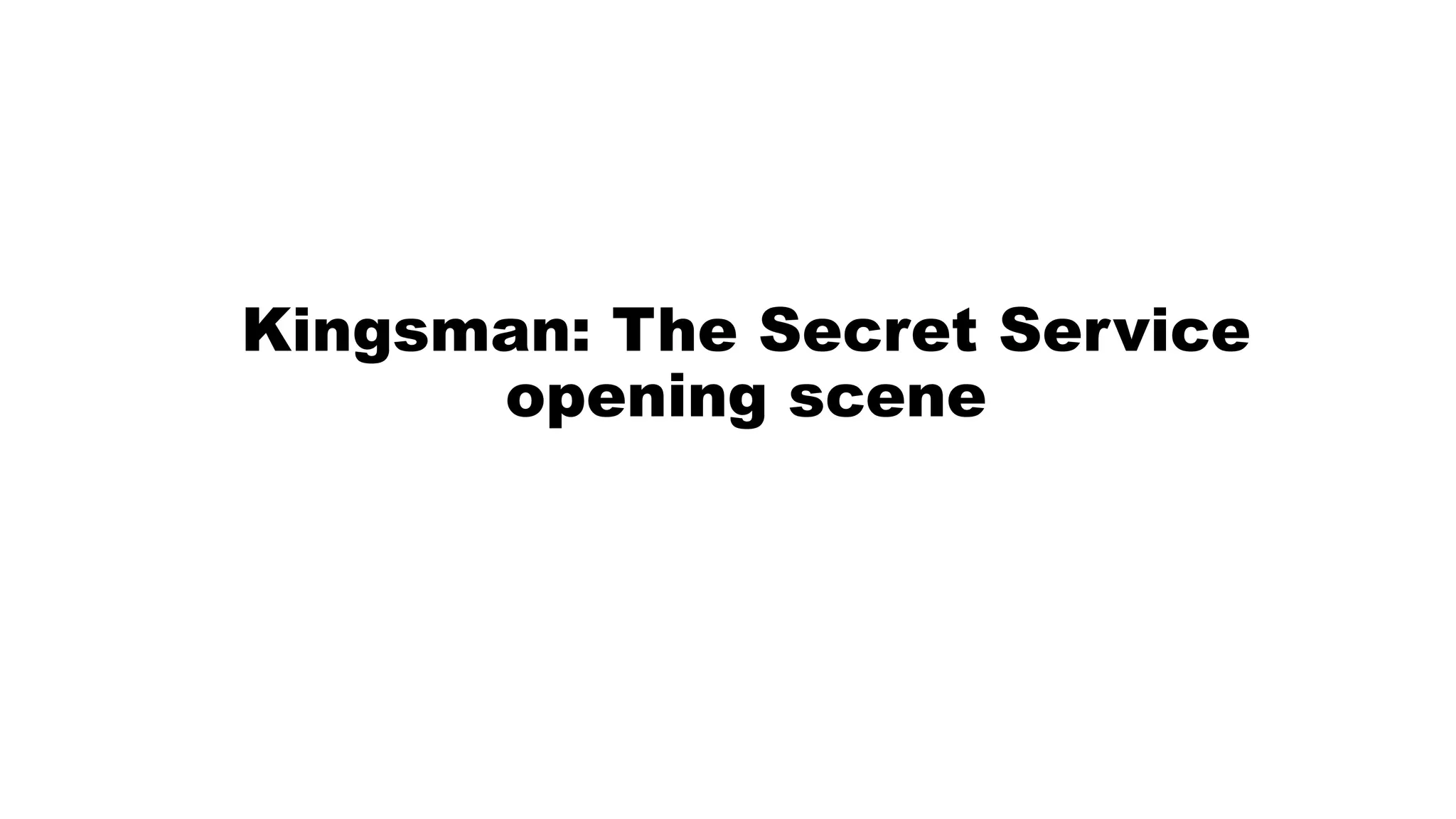 Kingsman film opening analysis - Regan | PPTX