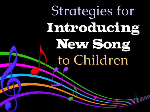 Strategies for introducing New Song to Children | PPT