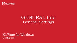 KioWare for Windows: Config Tool Overview | PPTX