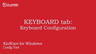 KioWare for Windows: Config Tool Overview | PPTX