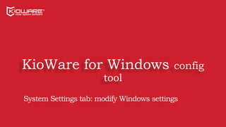 KioWare for Windows: Config Tool Overview | PPTX