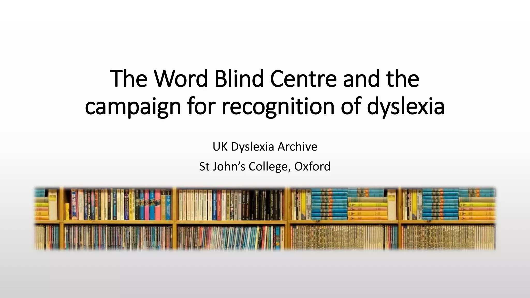 The Word Blind Centre and the campaign for recognition of dyslexia | PPTX
