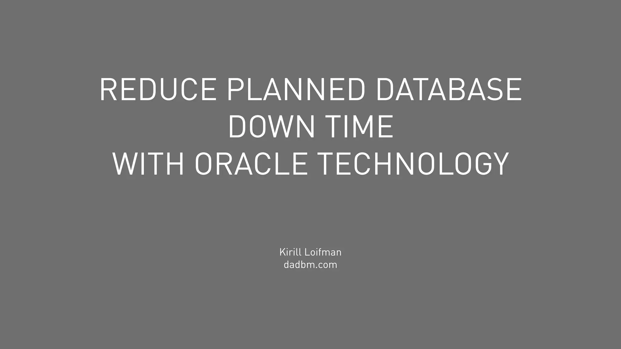 Reduce planned database down time with Oracle technology | PPT