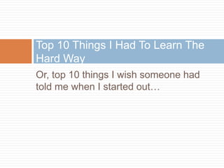 Top 10 Things I Learned the Hard Way | PPTX