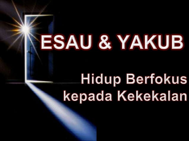 Kisah Yakub dan Esau - Hidup berfokuskan Kekekalan | PPT