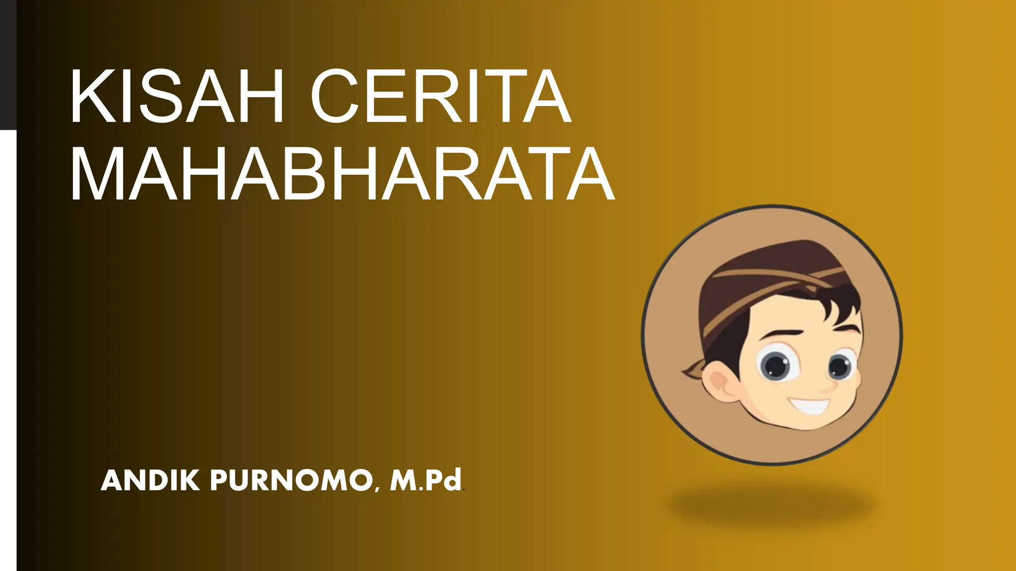 Kisah Mahabharata memang tak lepas dari sejarah keberadaan Pandawa Lima ...