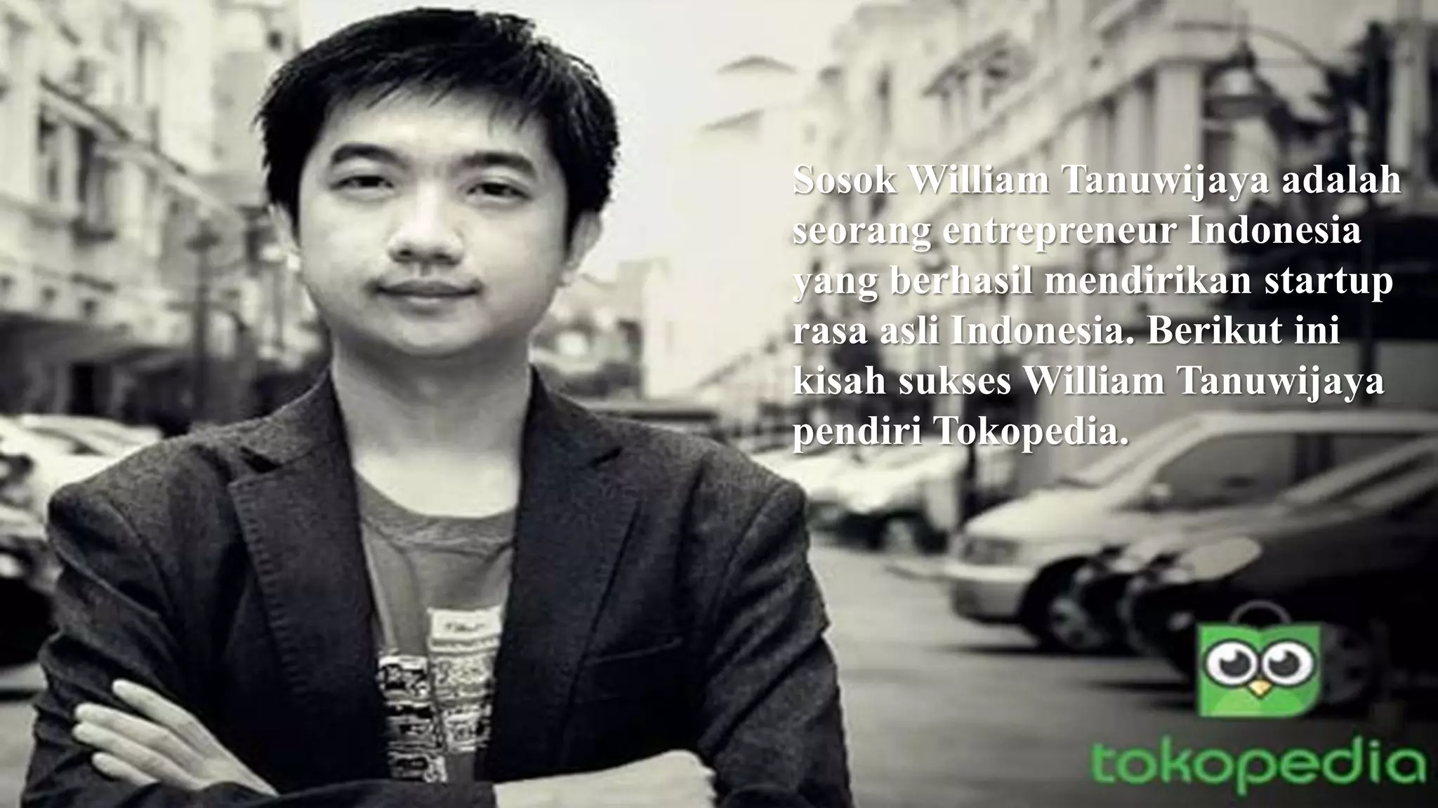 Kisah Sukses William Tanuwijaya Pendiri Tokopedia.pptx