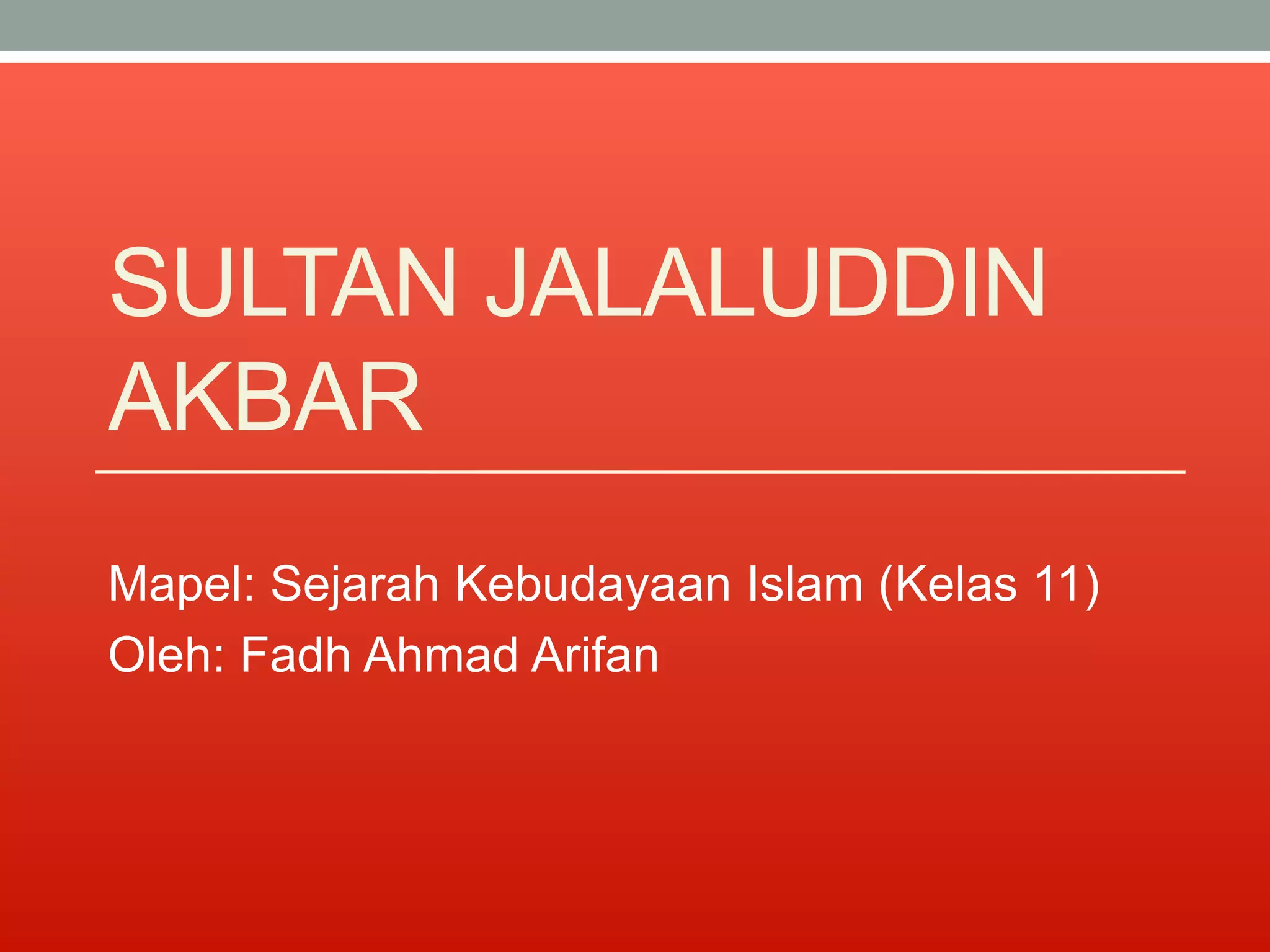 Sejarah sultan Jalaluddin Akbar | PPT