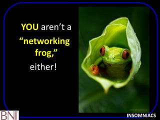Kiss fewer frogs - BNI INSOMNIACS | PDF