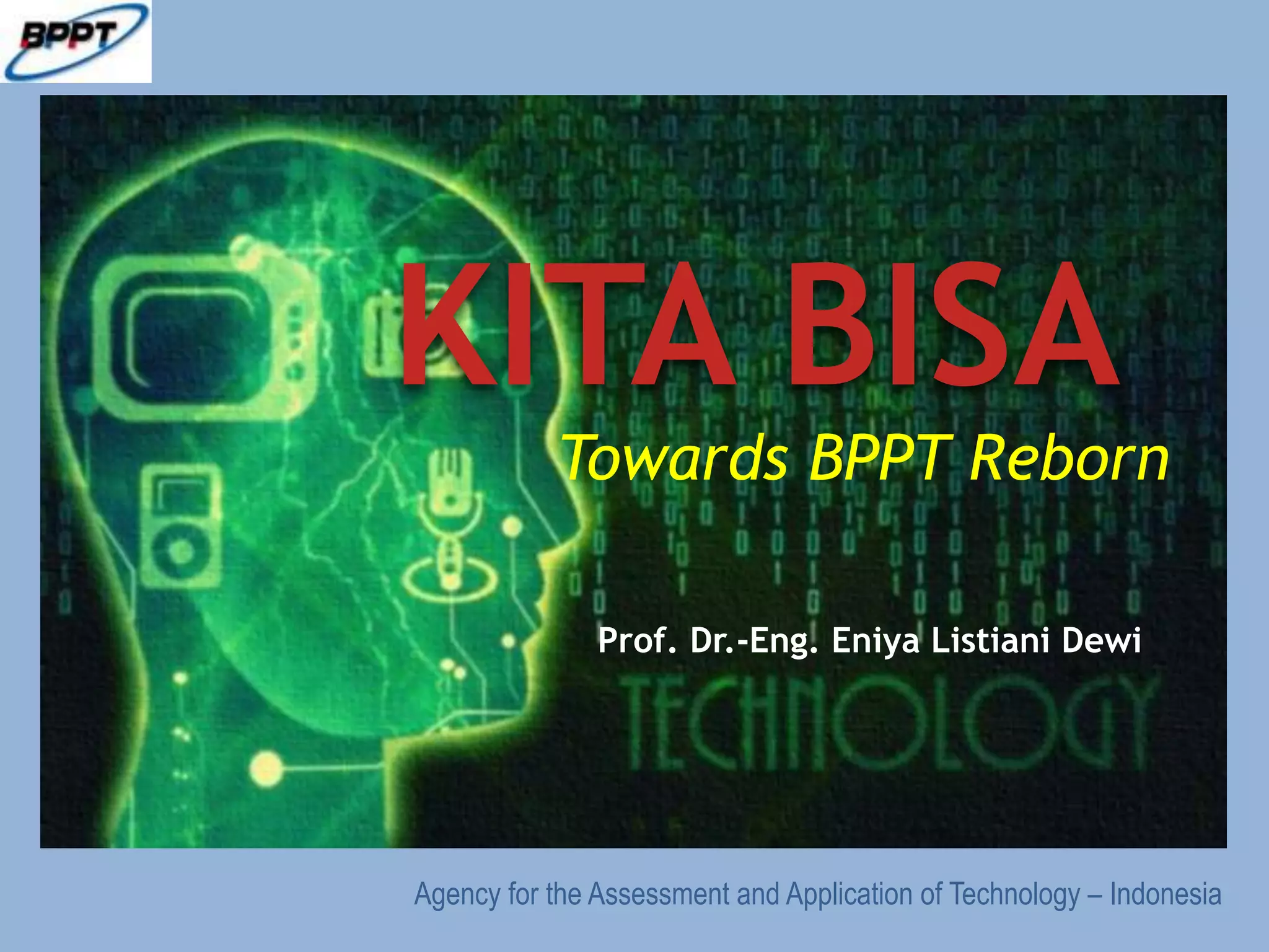 Kita bisa toward bppt reborn (badan pengkajian dan penerapan teknologi) | PDF