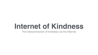 Internet of Kindness - Doing Good Using the Internet & Social Media | PPT