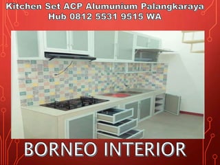 Kitchen Set ACP Alumunium Palangkaraya Hub 0812 5531 9515 WA | PPTX