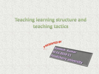 teaching learning structure and teaching tactics | PPT