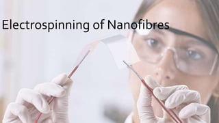 Electrospinning of Nanofibres | PPTX