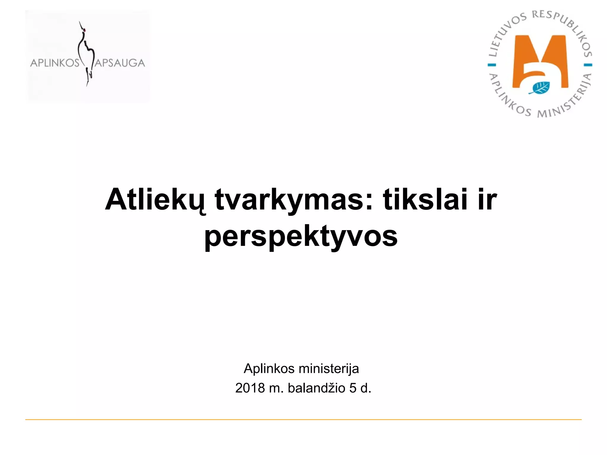 Atliekų tvarkymas: tikslai ir perspektyvos. Pranešėjas Dalius Krinickas ...
