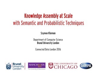 Knowledge Assembly at Scale with Semantic and Probabilistic Techniques | PPT