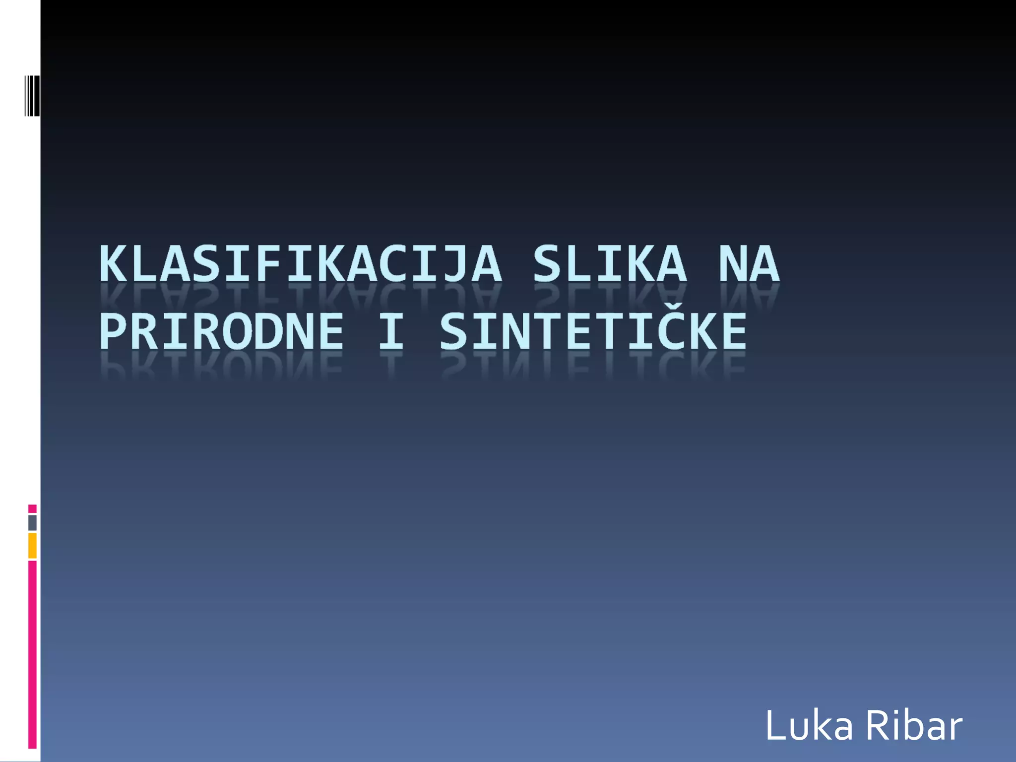 KLASIFIKACIJA SINTETIČKIH / PRIRODNIH SLIKA | PPT