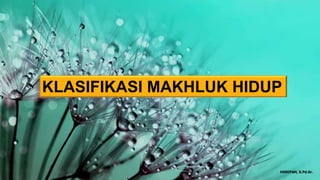 KLASIFIKASI MAKHLUK HIDUP (CIRI-CIRI MH).pptx