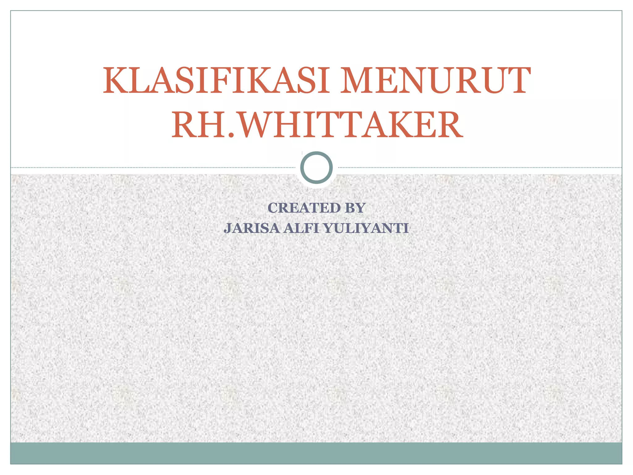 KLASIFIKASI MENURUT RH.WHITTAKER | PPT