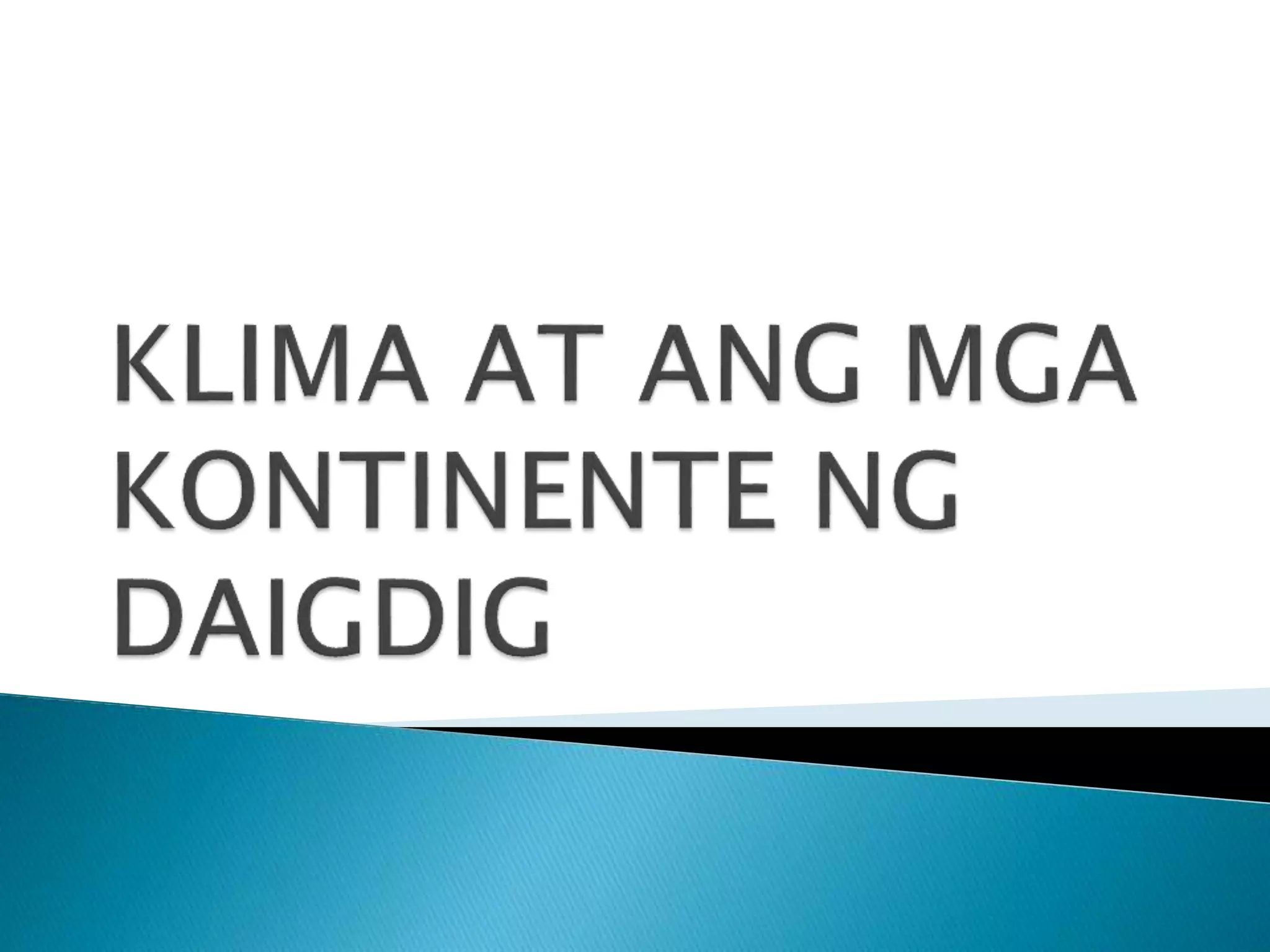 Klima at ang mga Kontinente ng Daigdig | PPTX