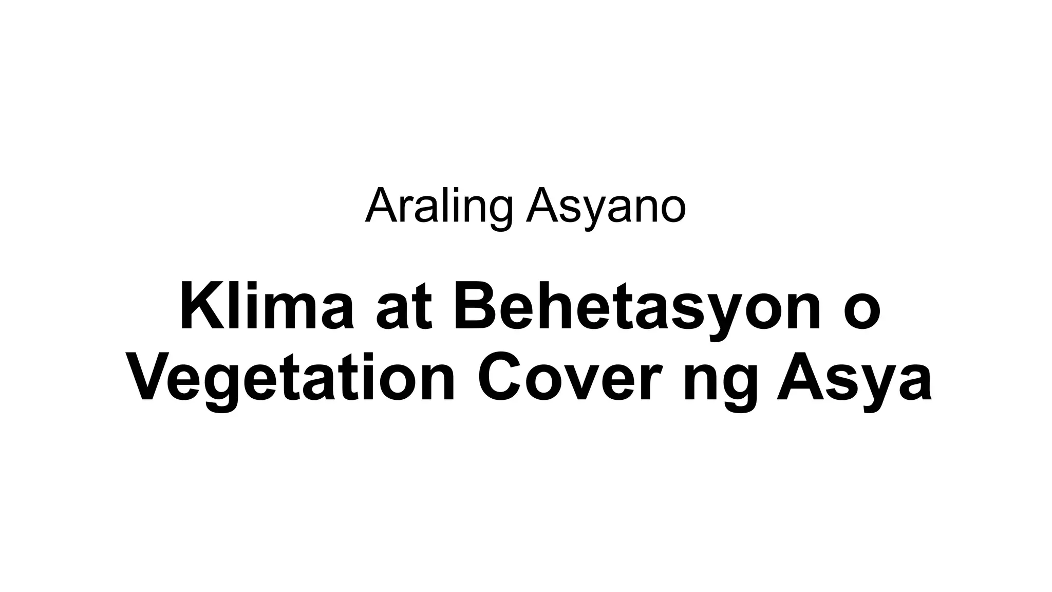 Klima at Behetasyon o Vegetation Cover ng Asya.pptx
