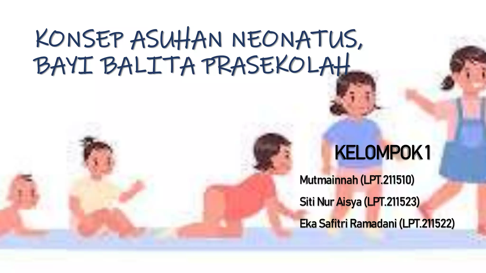 Klp1. KONSEP ASUHAN NEONATUS, BAYI DAN ANAK BALITA.pptx