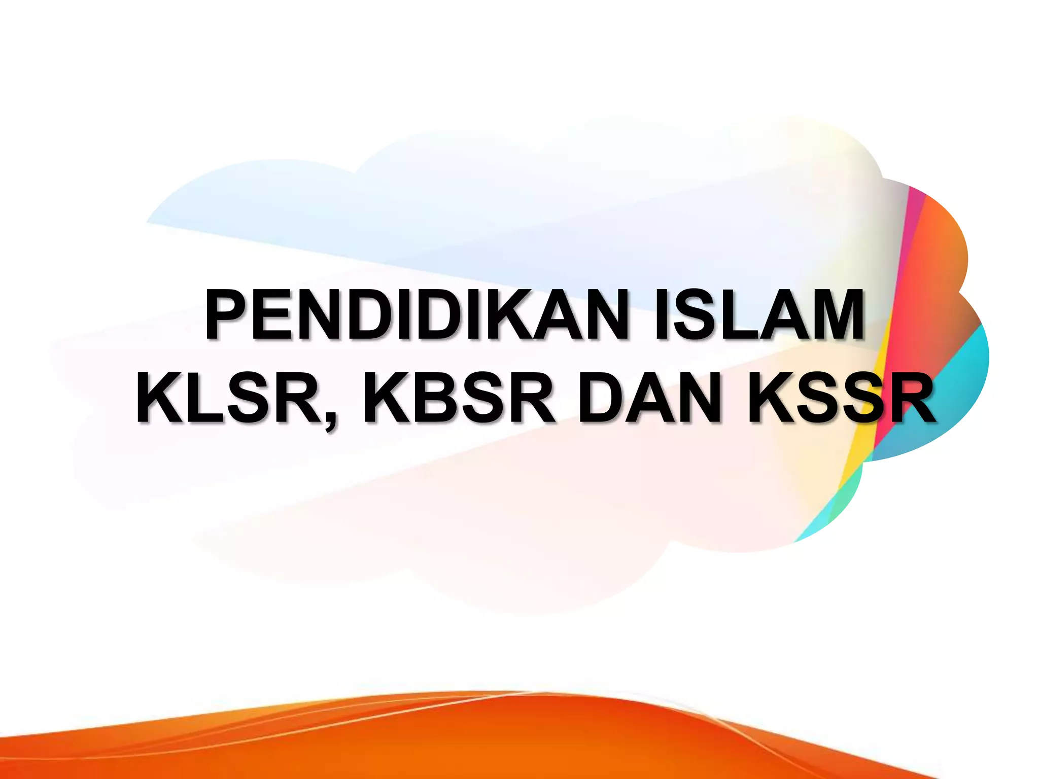 Perbezaan KLSR, KBSR & KSSR (Pendidikan Islam Sekolah Rendah) | PPTX